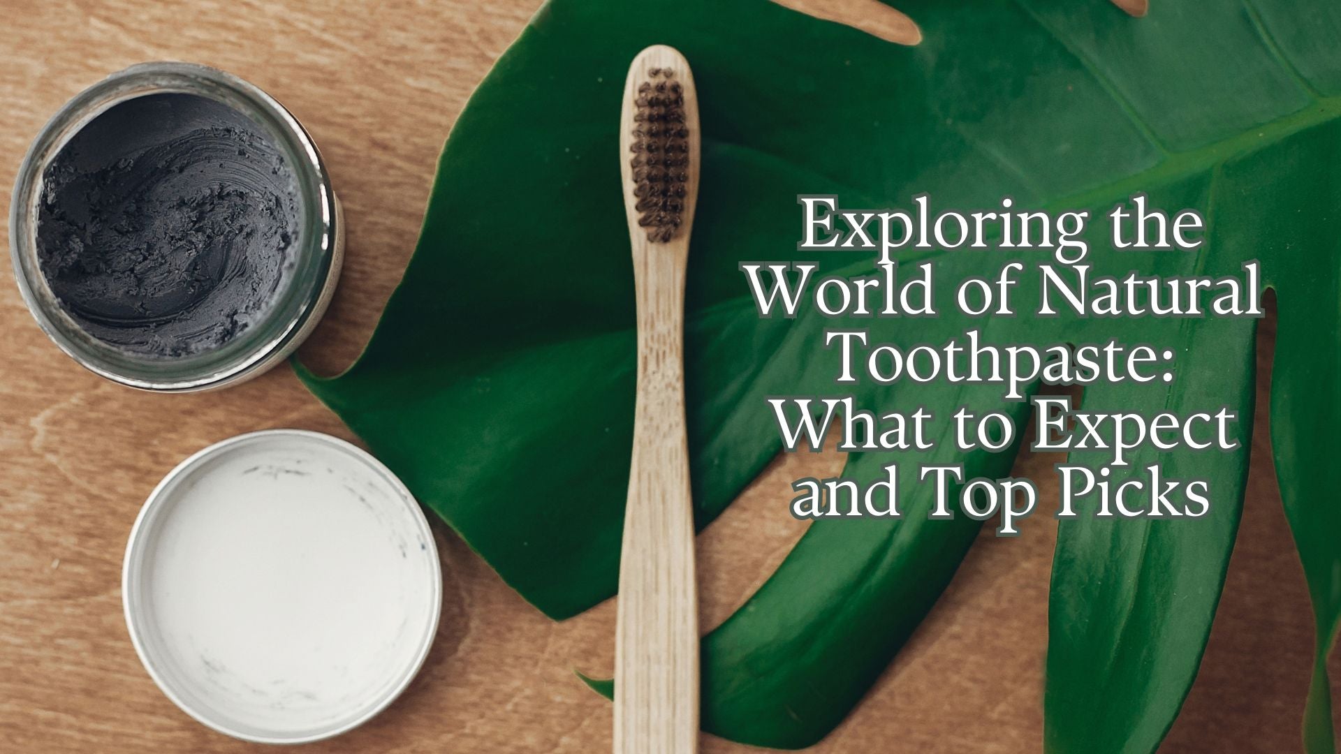 Exploring the World of Natural Toothpaste: What to Expect and Top Picks ...